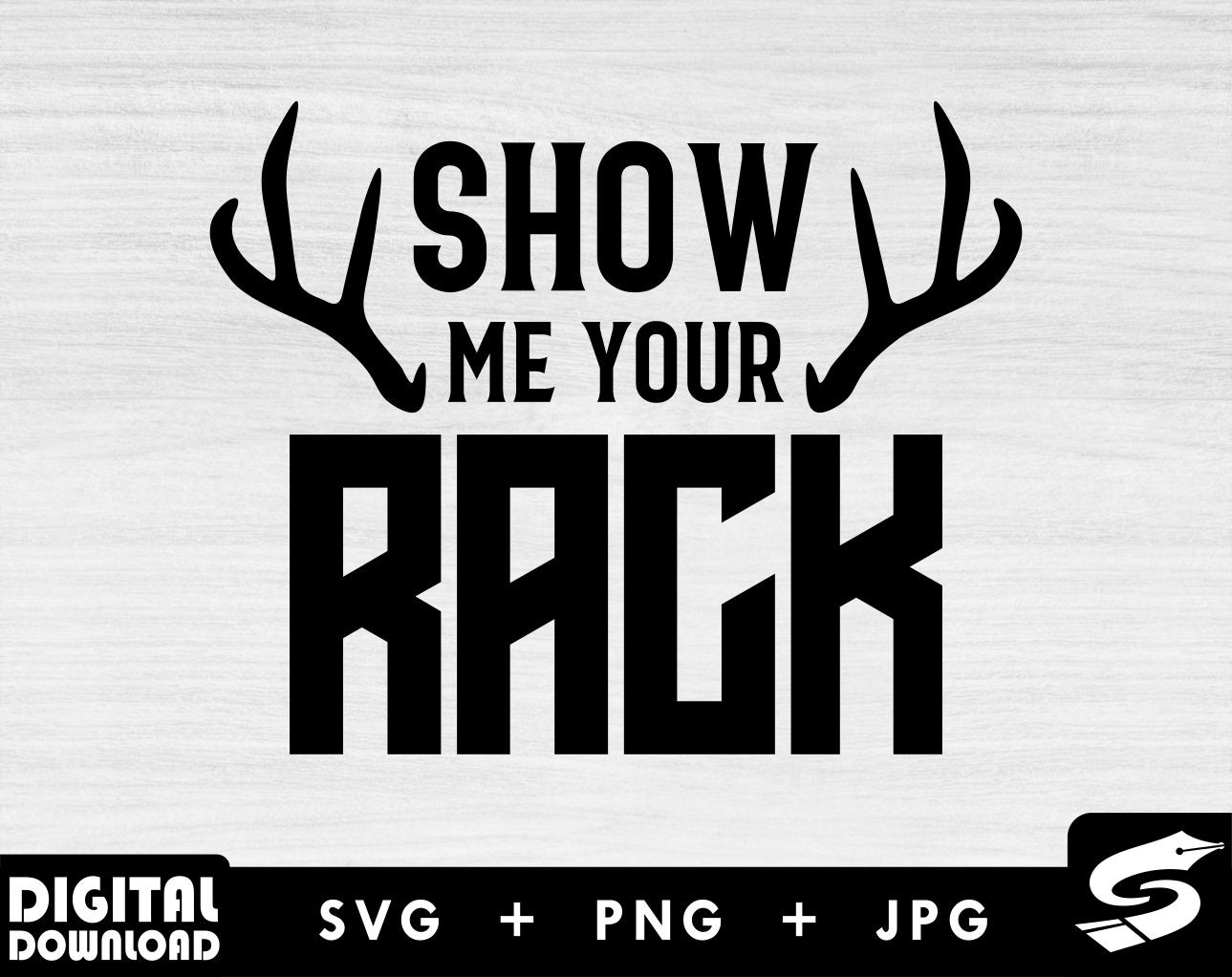Show Me Your Rack Svg, Deer Hunting Svg, Hunting Svg, Deer Svg ...