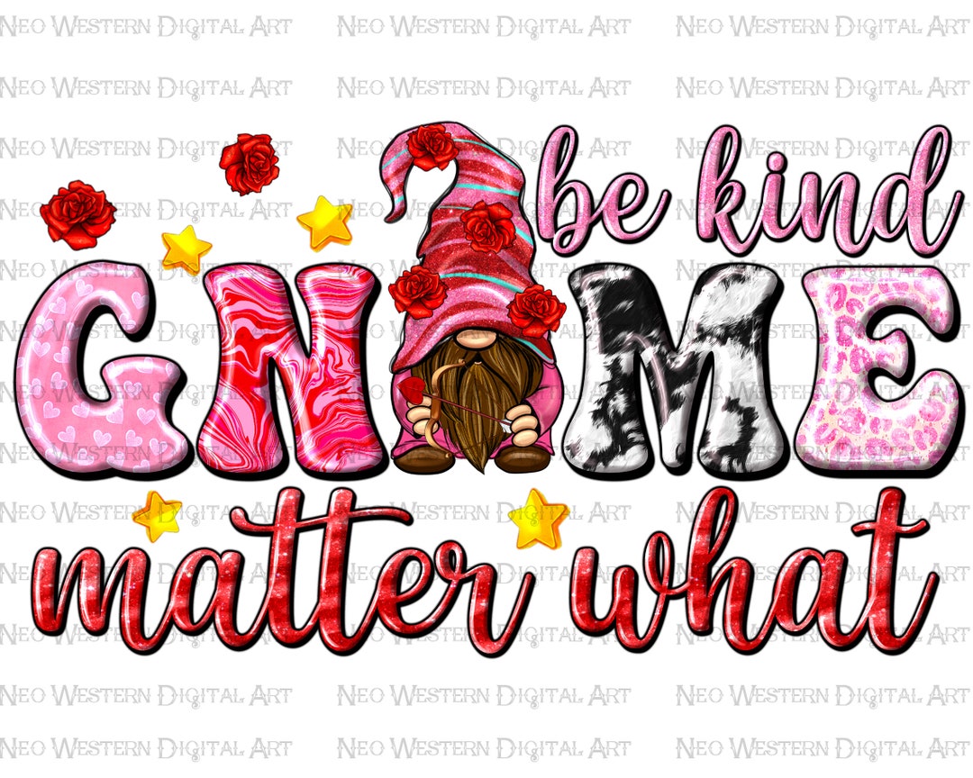 Be Kind Gnome Matter What Png Sublimation Design Download, Valentine's ...