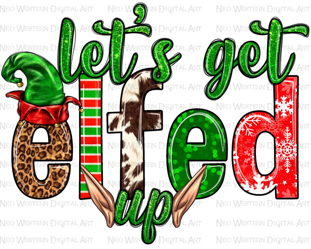 Let's Get Elfed up Png Sublimation Design Download, Christmas Png ...