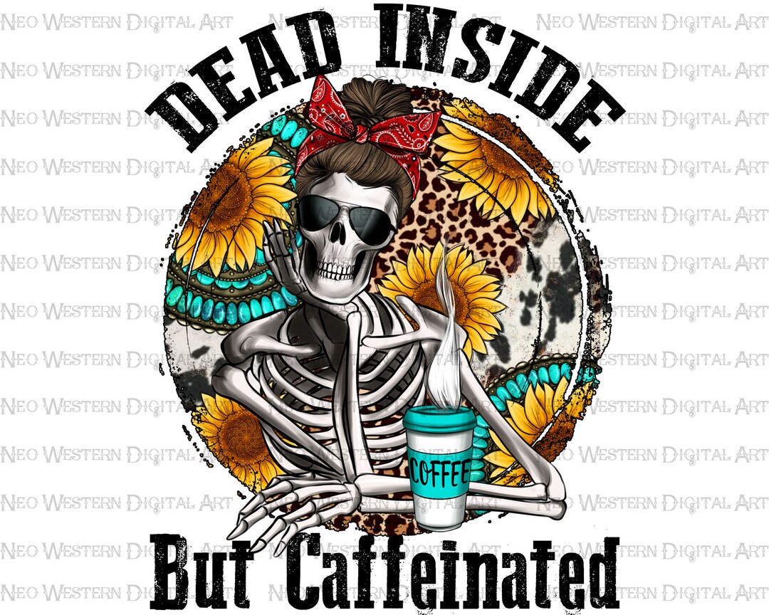 Dead Inside but Caffeinated Png Sublimation Design Download,western ...