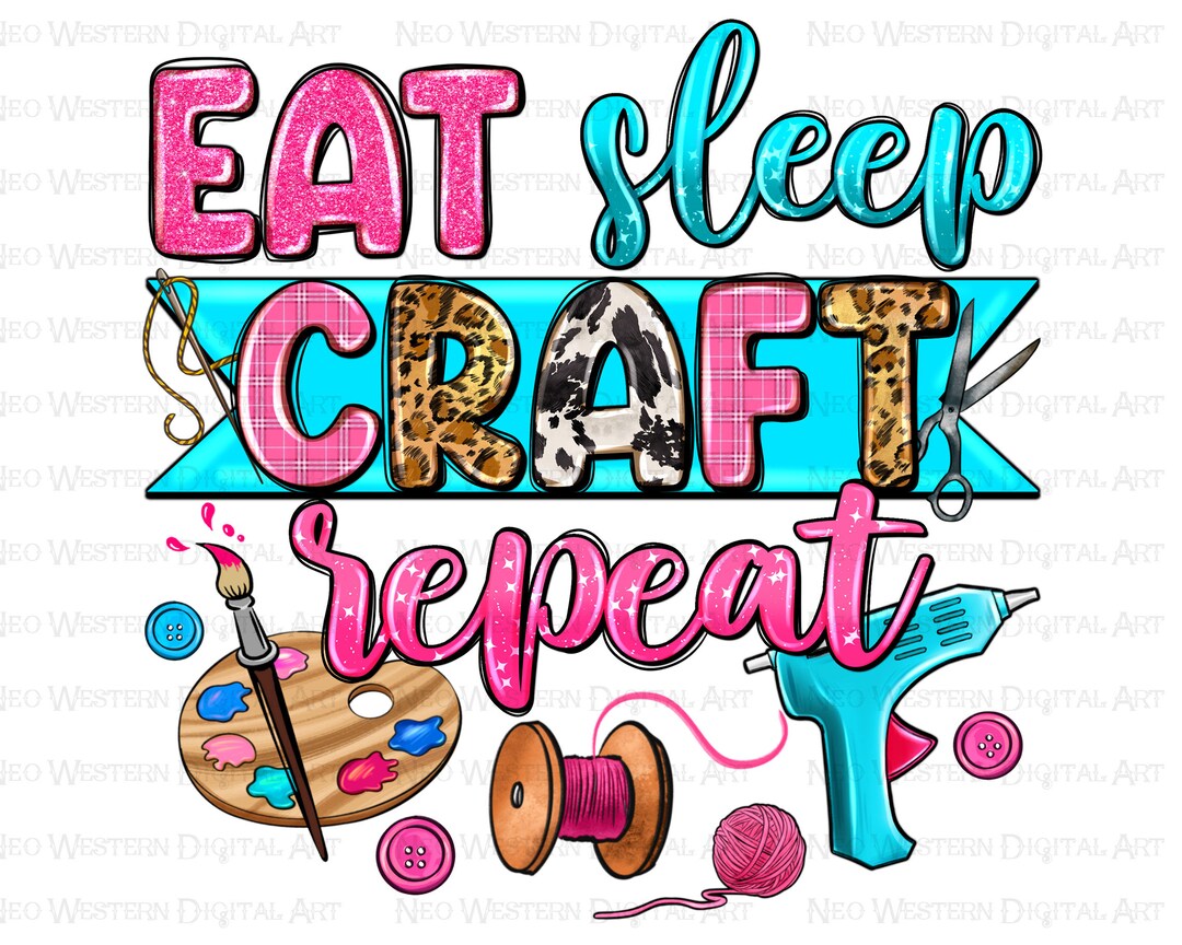 Eat Sleep Craft Repeat Png Sublimate Designs Download, Craft Life Png ...