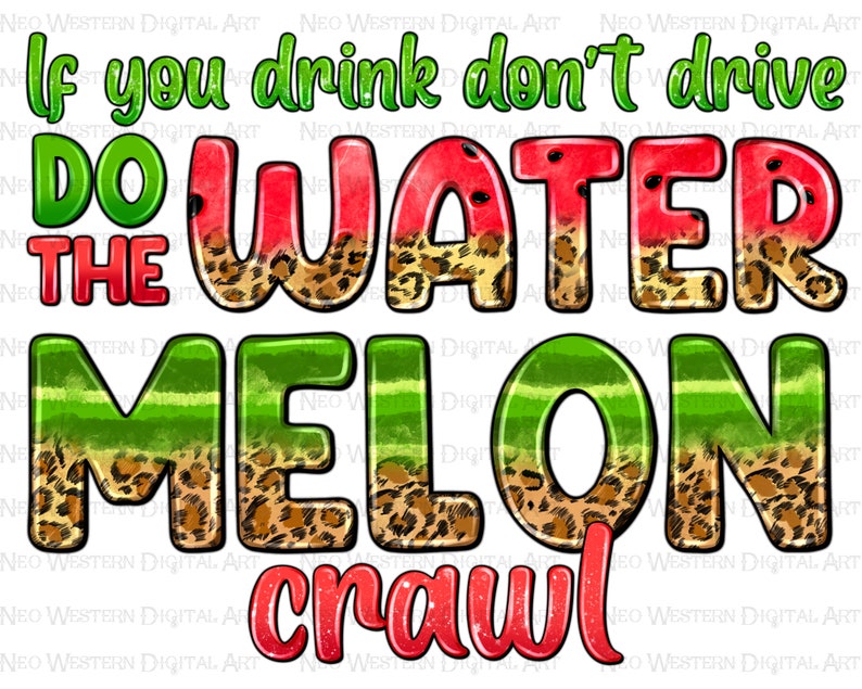 If You Drink Don't Drive Do the Watermelon Crawl Png Sublimate Designs ...