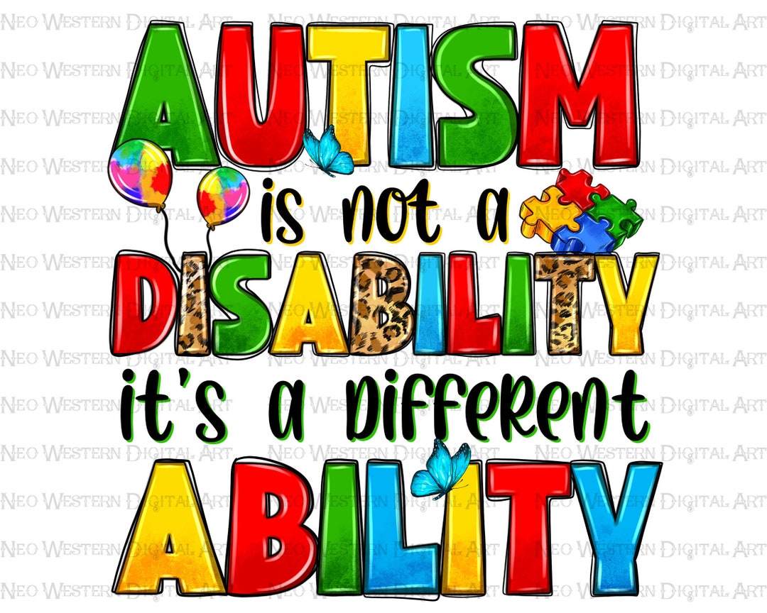 Autism is Not a Disability It's a Different Ability Png Sublimation ...