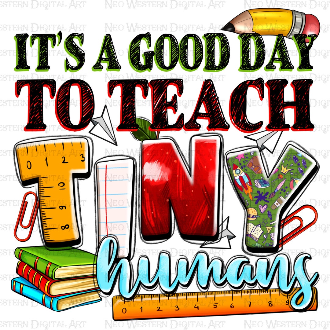 It's a Good Day to Teach Tiny Humans Png Sublimation Design Download, Teacher's Day Png, Teacher ...