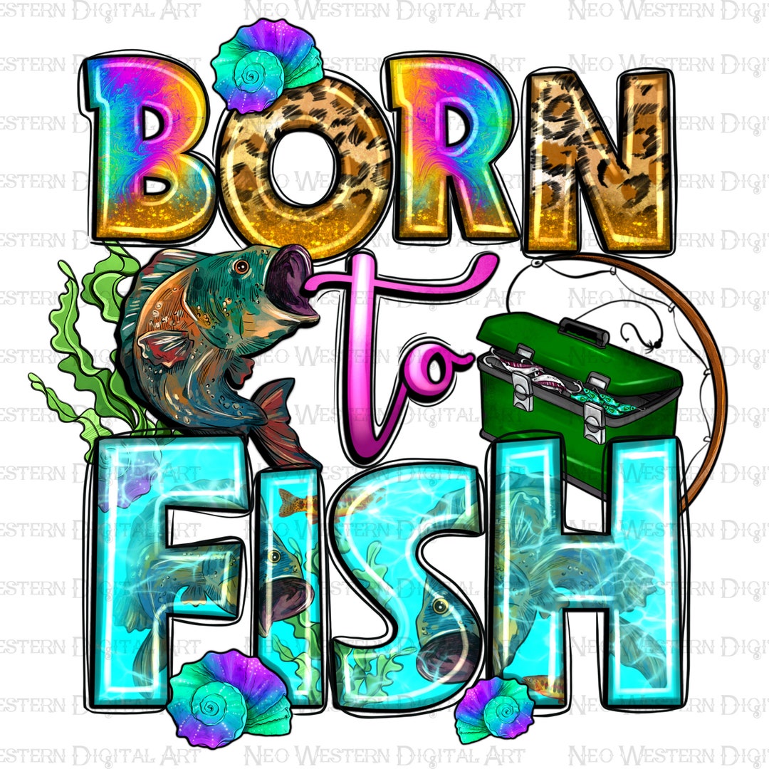 Born to Fish Png Sublimation Design Download, Fishing Png, Fishing Life ...