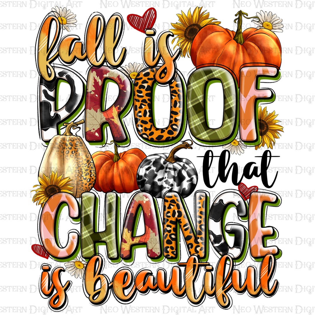 Fall is Proof That Change is Beautiful Png Sublimation Design Download ...