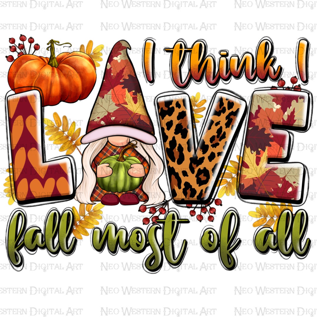 I Think I Love Fall Most of All Png Sublimation Design Download, Fall ...