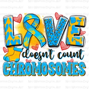 Love Doesn't Count Chromosomes Png Sublimation Design Download, Down Syndrome Png, Down Syndrome ...