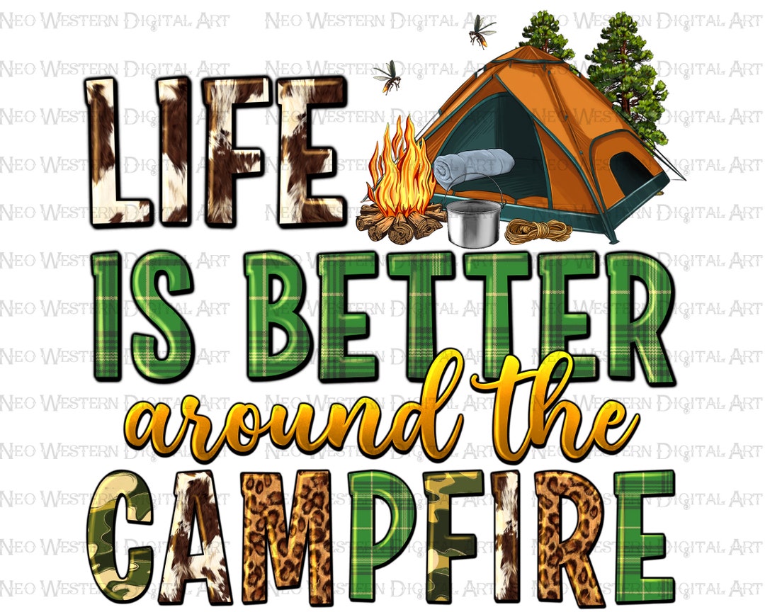 Life is Better Around the Campfire Png Sublimation Design Download ...
