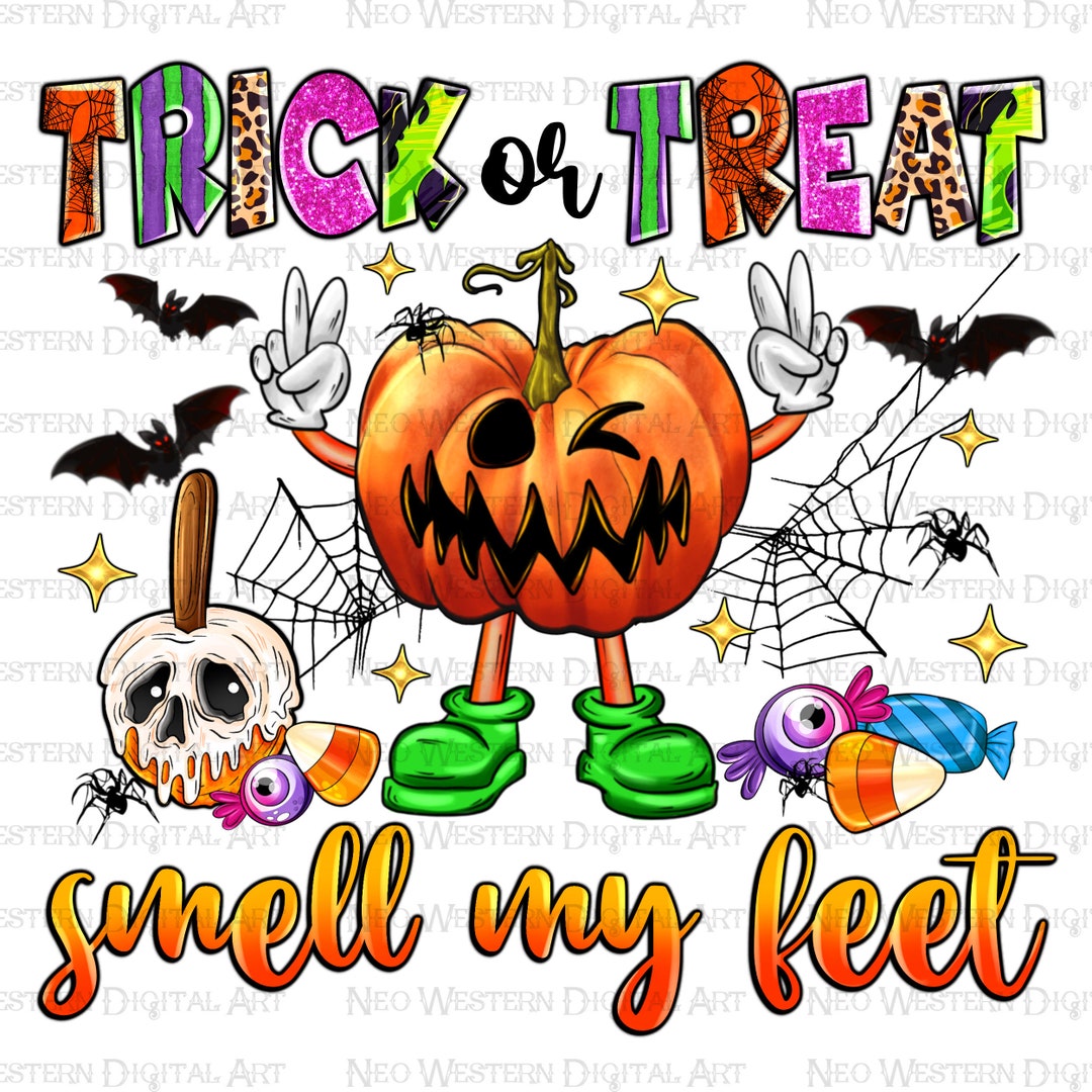 Trick or Treat Smell My Feet Png Sublimation Design Download, Happy ...