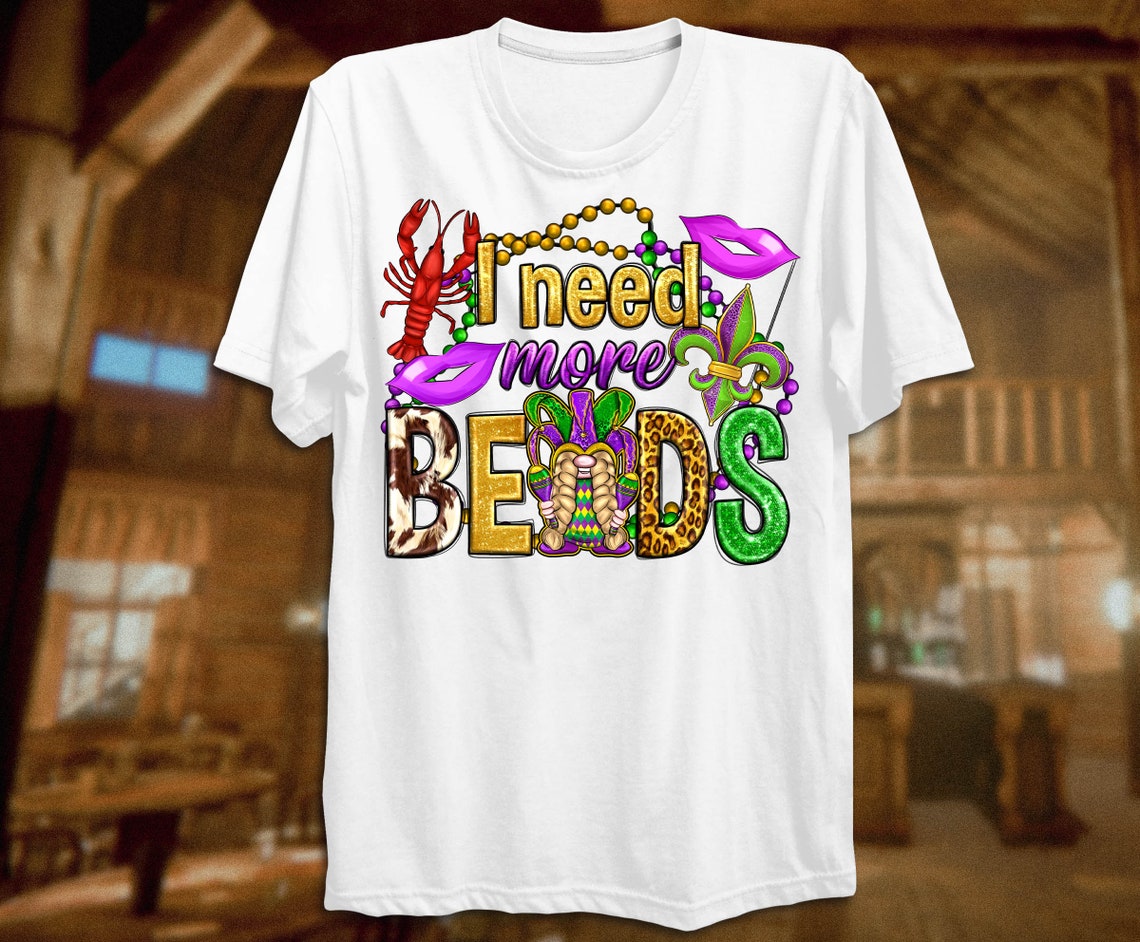 Mardi Gras I Need More Beads Png Sublimation Design Download, Mardi ...