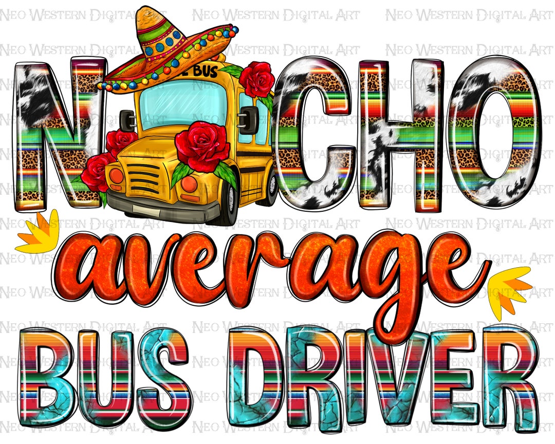 Nacho Average Bus Driver Png Sublimation Design Download, Back to ...