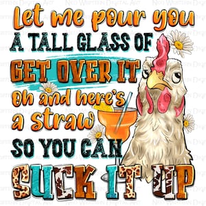 Let Me Pour You a Tall Glass of Get Over It Png, Hand Drawn Chicken Png ...