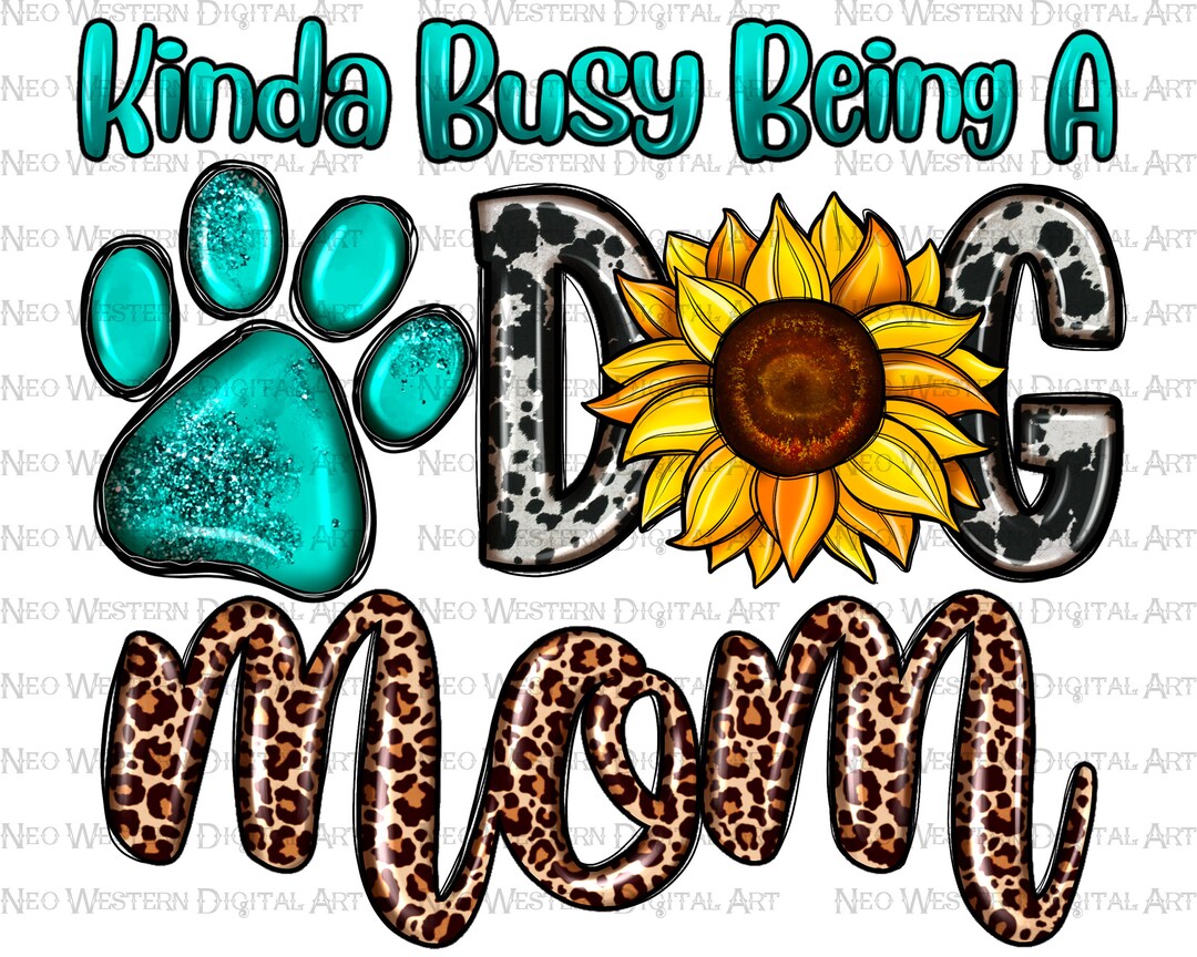 Kinda Busy Being a Dog Mom Png Sublimation Design Download, Mother's ...