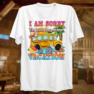 I Am Sorry the Nice Bus Driver is on Vacation Png, Back to School Png ...