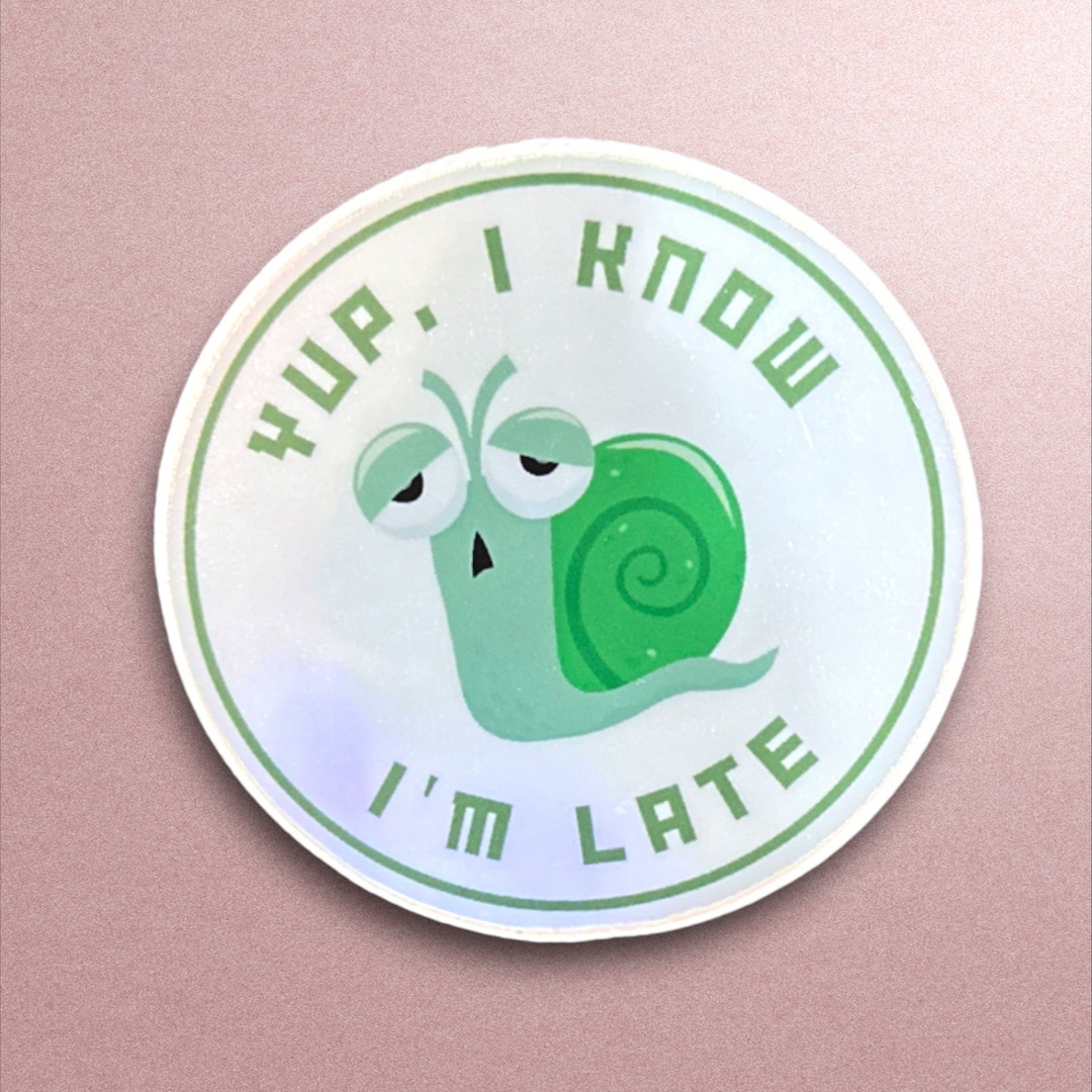 Yup I Know I’m Late Sticker, Snail Sticker, Funny Meme Sticker, Snarky ...