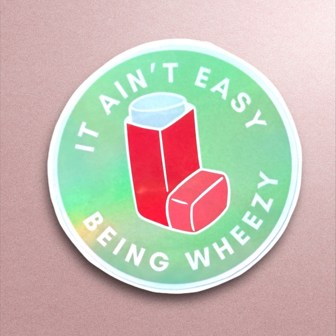 I’t Ain’t Easy Being Wheezy Sticker, Inhaler Holographic Vinyl, Funny ...