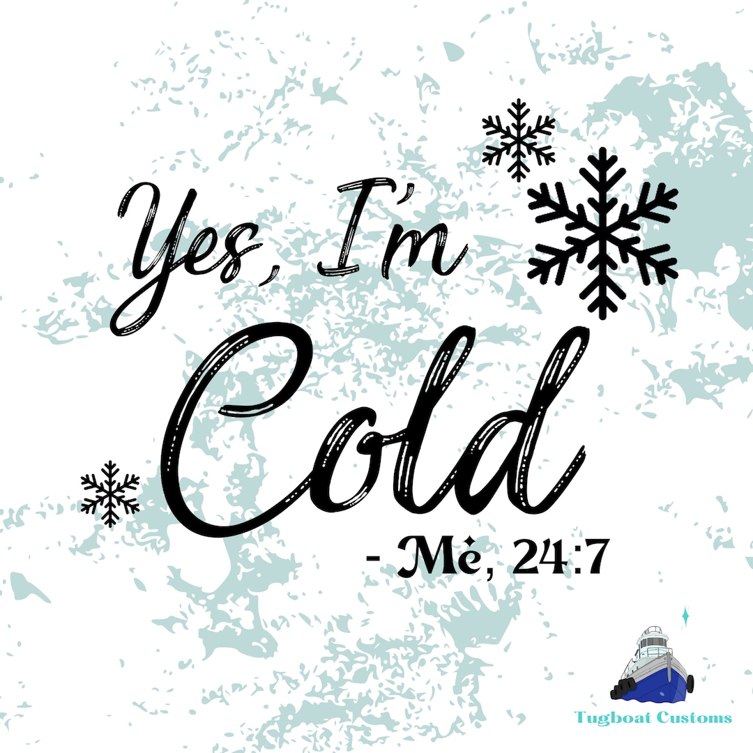 Yes Im Cold SVG Winter Funny SVG 247 Season Cold - Etsy