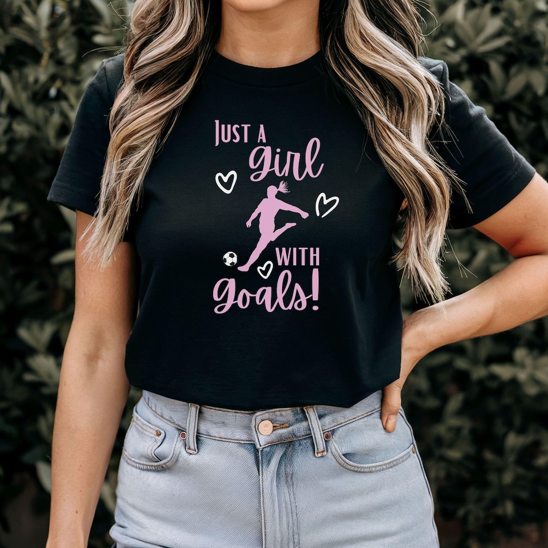 Just a Girl With Goals Shirt, Just a Girl With Goals Soccer Tshirt ...