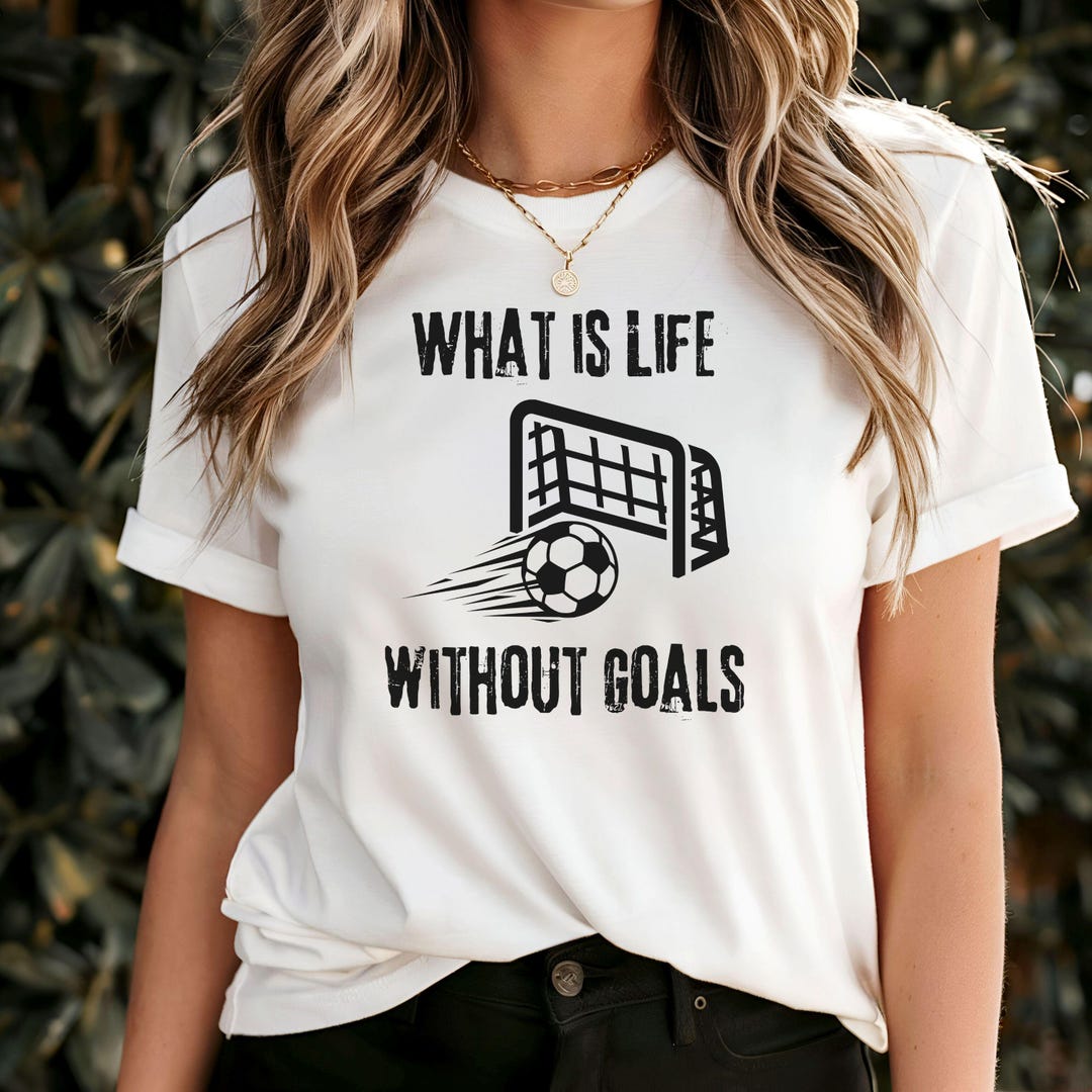 What is Life Without Goals Shirt, Soccer Goals Shirt, Cute Soccer ...
