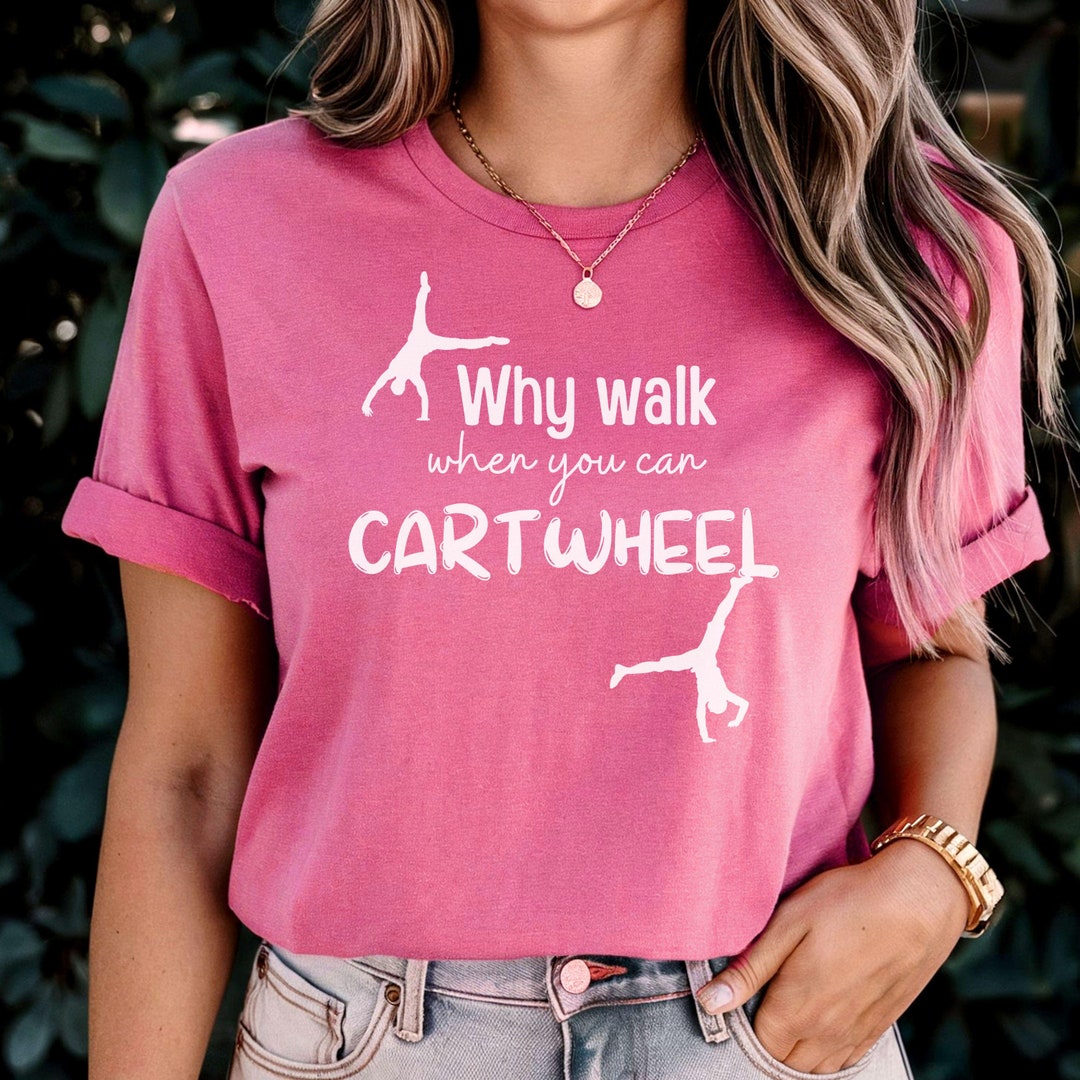 Why Walk When You Can Cartwheel Shirt, Kids Gymnastics Shirt, Tumbling ...