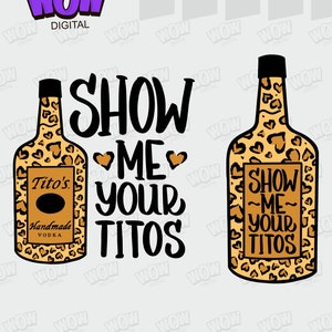 Show Me Your Titos Svg, Sublimated & Vinyl Ready, Cricut, Digital ...
