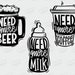 Need More Milk Svg, Need More Beer Svg, Need More Coffee Svg, Family ...