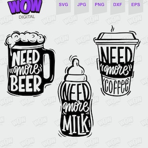 Need More Milk Svg, Need More Beer Svg, Need More Coffee Svg, Family ...