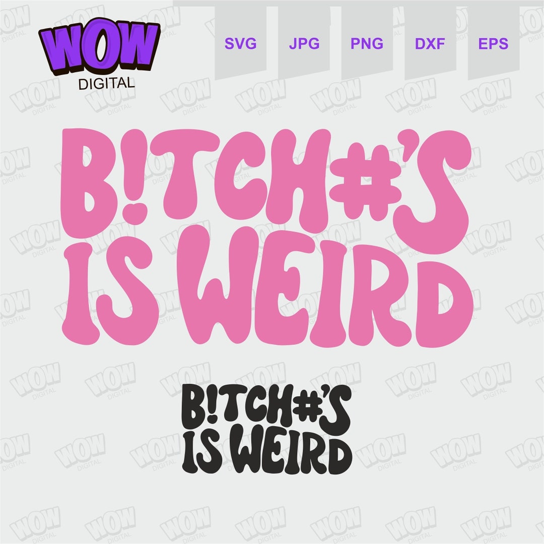 Bitches is Weird SVG, Funny Women Sarcasm, Digital File - Etsy