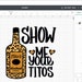 Show Me Your Titos Svg, Sublimated & Vinyl Ready, Cricut, Digital ...