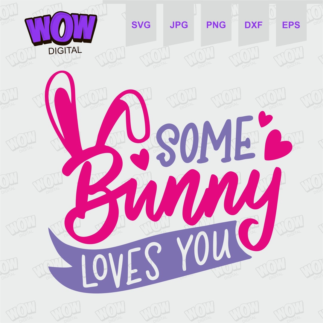 Some Bunny Loves You SVG Cute File for Cricut, Easter Bunny Design ...