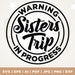 Sisters Trip SVG, Warning Sisters Trip in Progress, Sister Squad Svg Cut File, Cricut, Png, Svg ...