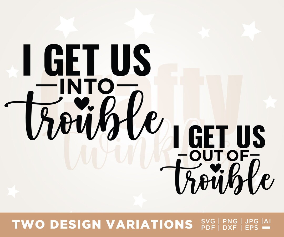 I Get Us Into Trouble Svg, I Get Us Out of Trouble Svg, Best Friends ...