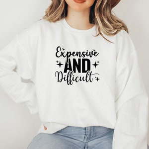 Expensive and Difficult, Expensive and Difficult Svg, Custom Girl Shirt ...