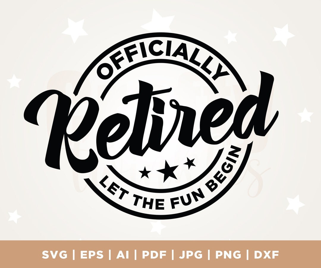 Officially Retired, Let the Fun Begin, Retired Svg, Retirement Gift ...