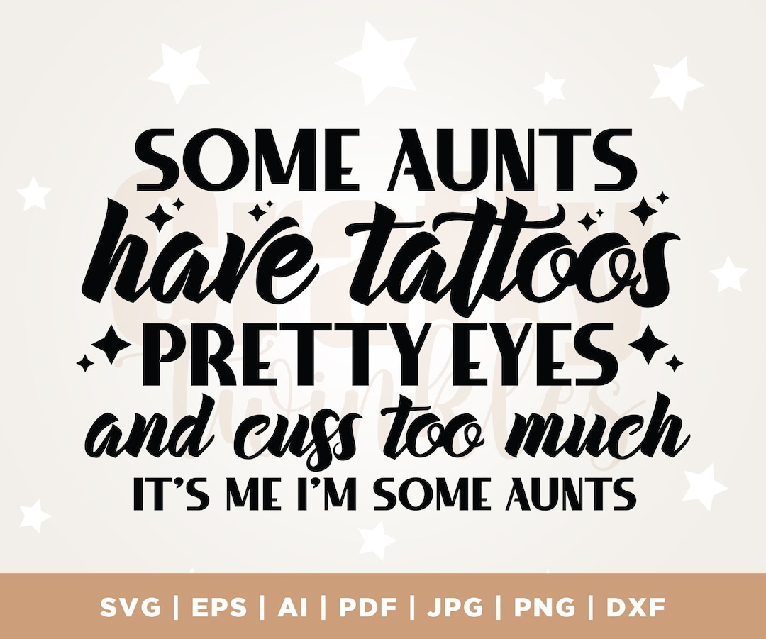 Some Aunts Have Tattoos Pretty Eyes and Cuss Too Much, Funny Auntie ...