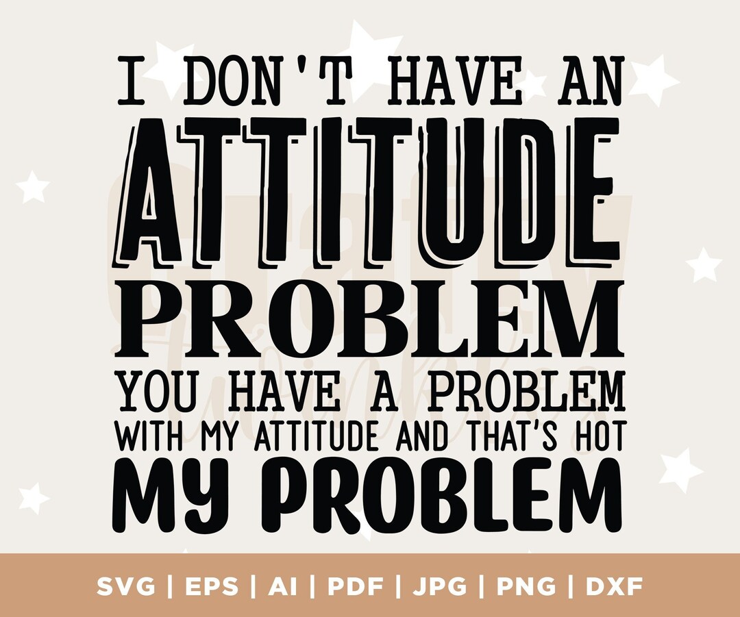 Attitude Problem SVG, Attitude SVG, Sarcastic Svg, Sassy Svg, Sarcasm ...