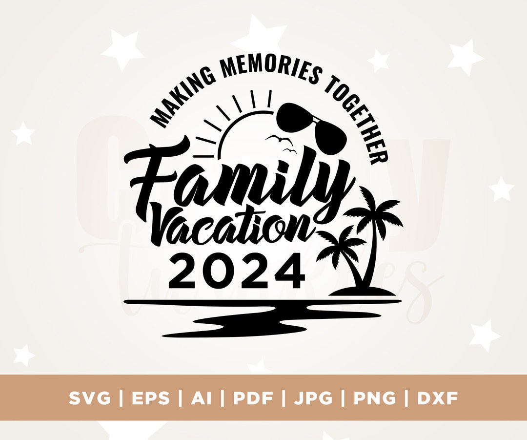 Family Vacation SVG, Family Vacation 2024, Making Memories Together ...