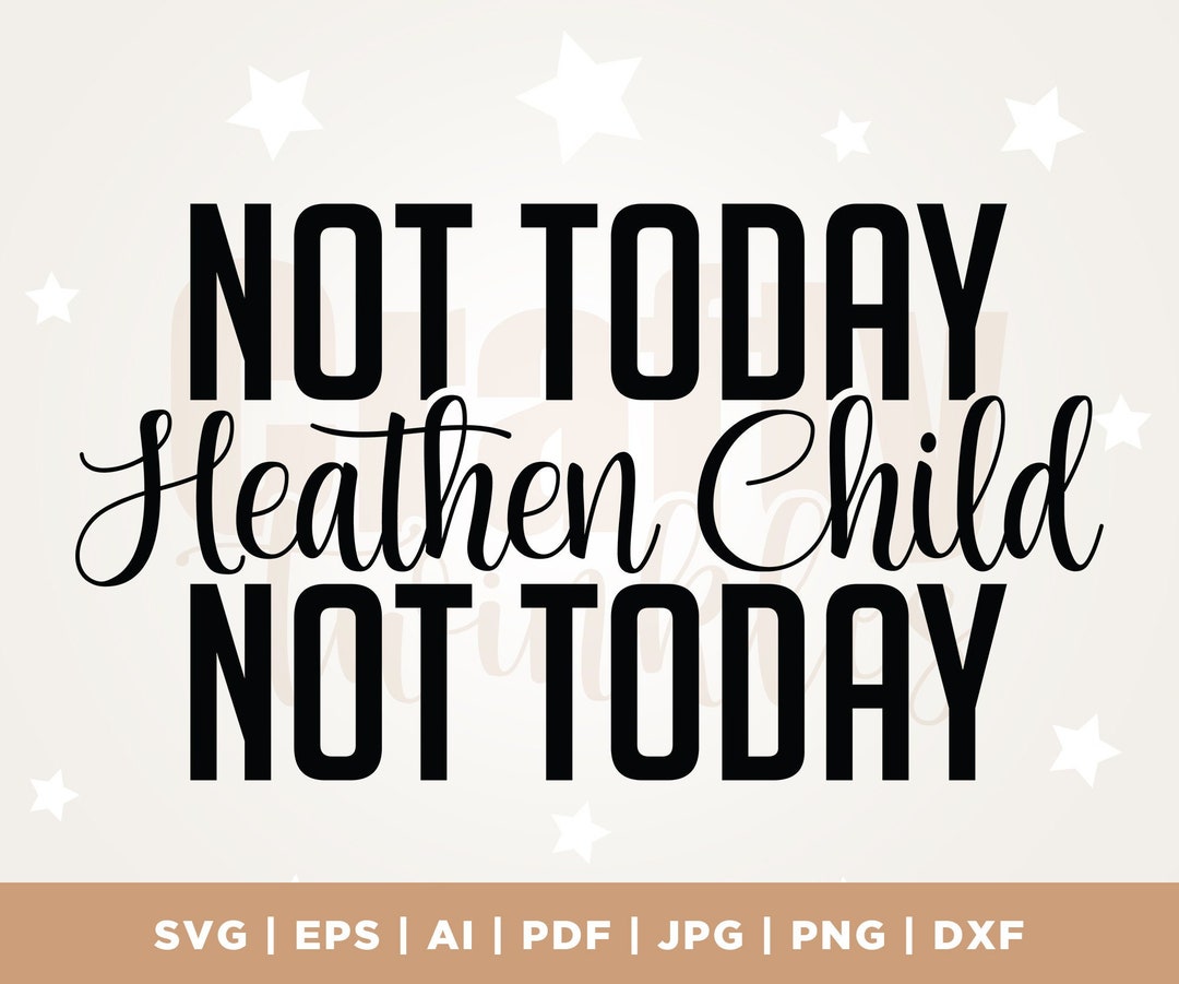 Not Today Heathen Child Not Today Svg Funny Svg Religious - Etsy