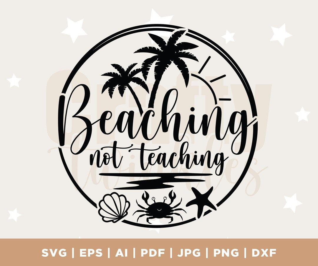 Beaching Not Teaching SVG, PNG, JPG, Teacher Design, Schools Out for ...