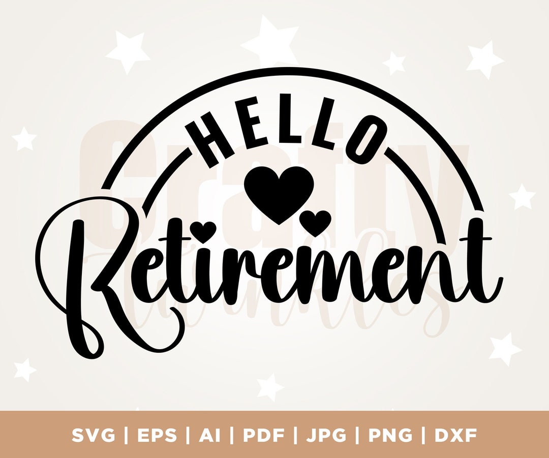 Hello Retirement SVG Design, Hello Retirement Shirt SVG, Retired Shirt ...
