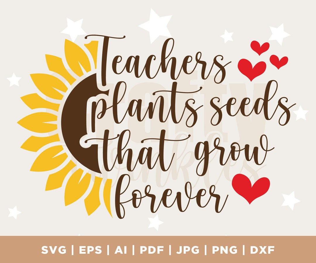 Teachers Plant Seeds That Grow Forever Svg Teacher Sunflower Svg