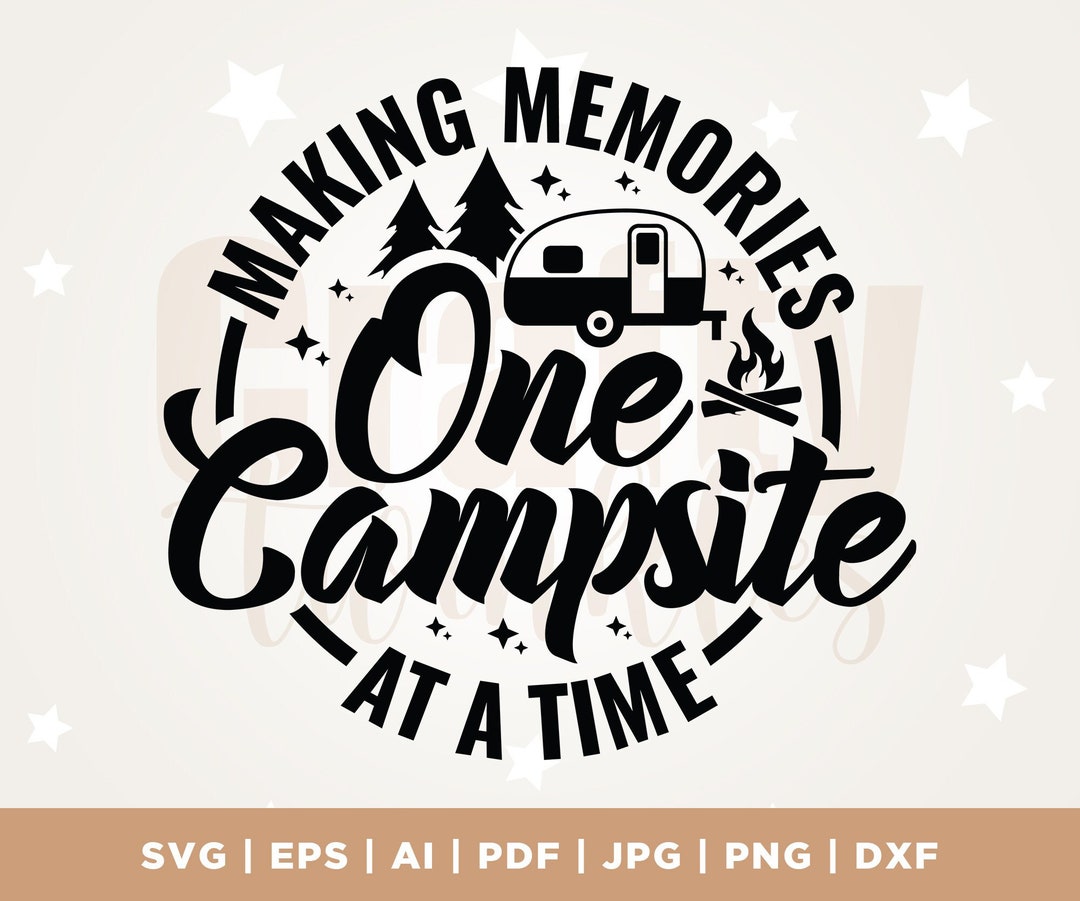 Making Memories One Campsite at a Time SVG, Camping SVG, Adventure SVG ...