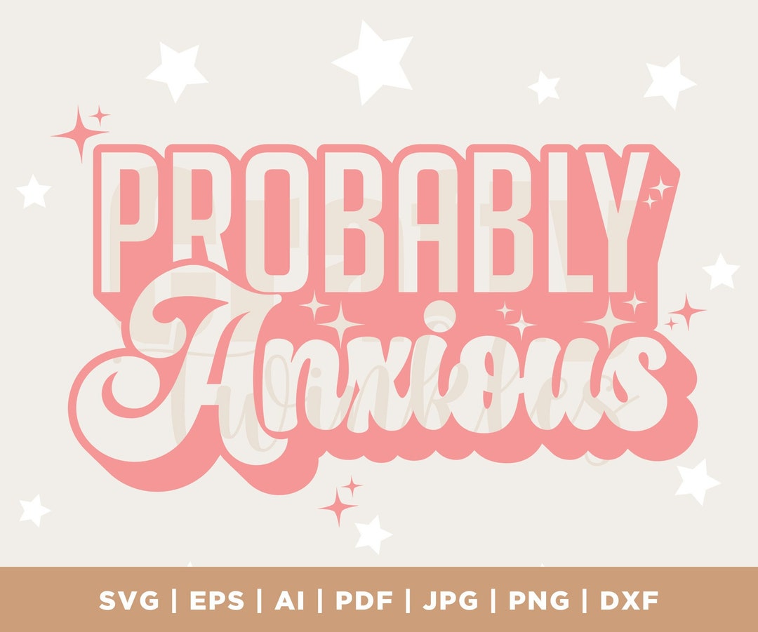 Probably Anxious Anxiety SVG, Funny Mental Health, Digital Download ...