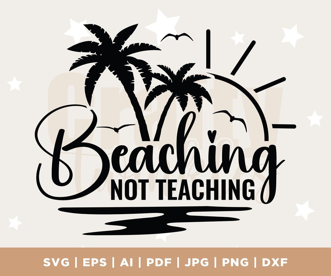 Beaching Not Teaching SVG PNG, Teacher Vacation Svg, Teacher Summer ...