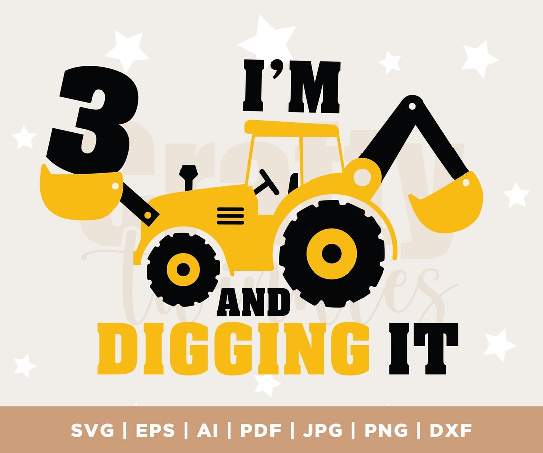 I'm 3 and Digging It Svg, Construction Svg, 3rd Birthday Svg, Excavator ...