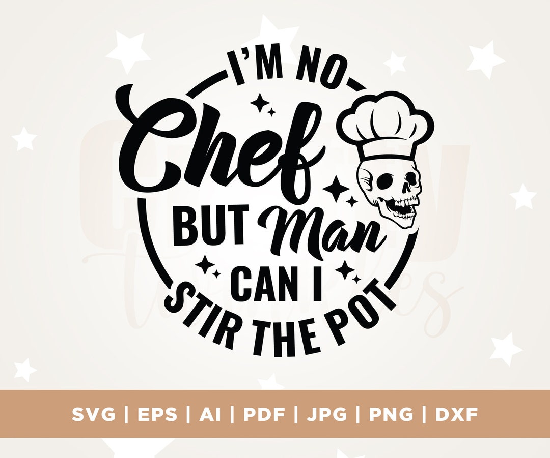 I’m No Chef but Man Can I Stir the Pot SVG PNG, Skeleton Chef ...