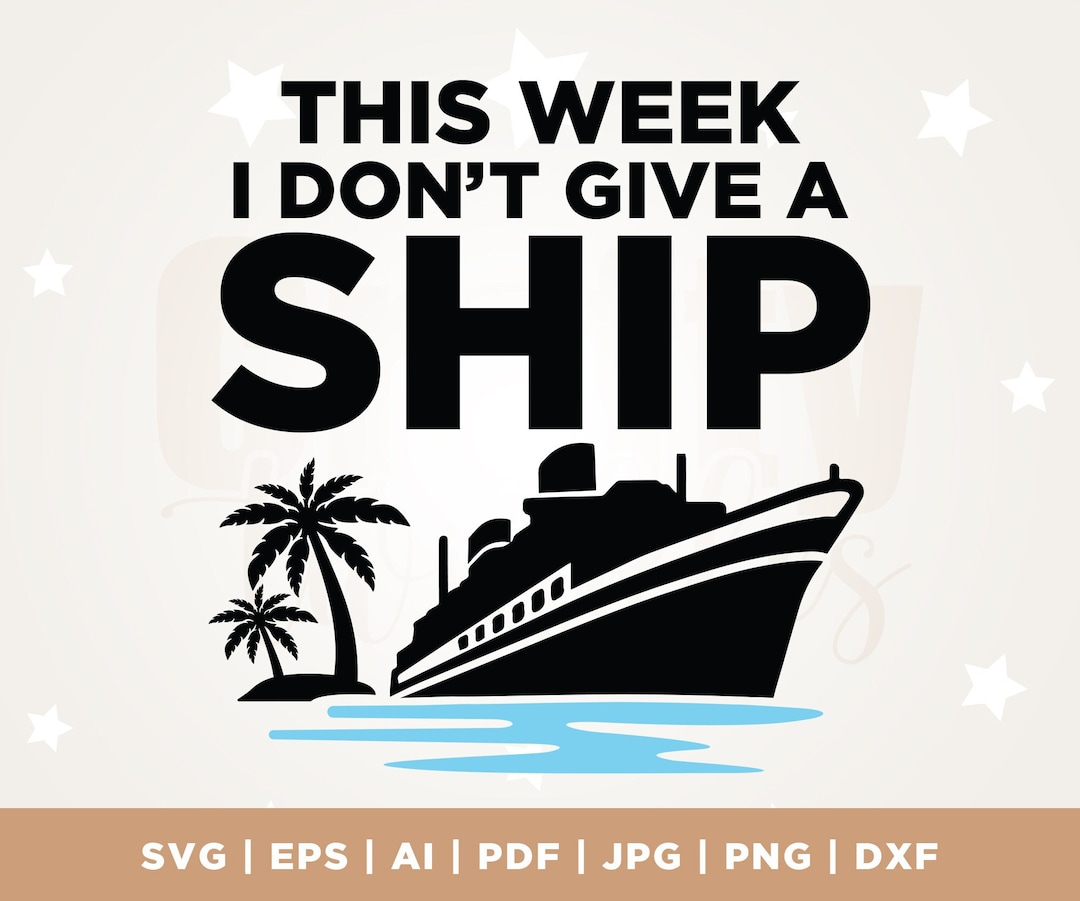 Don't Give A Ship Cruise SVG, Funny Vacation Design (digital Download ...