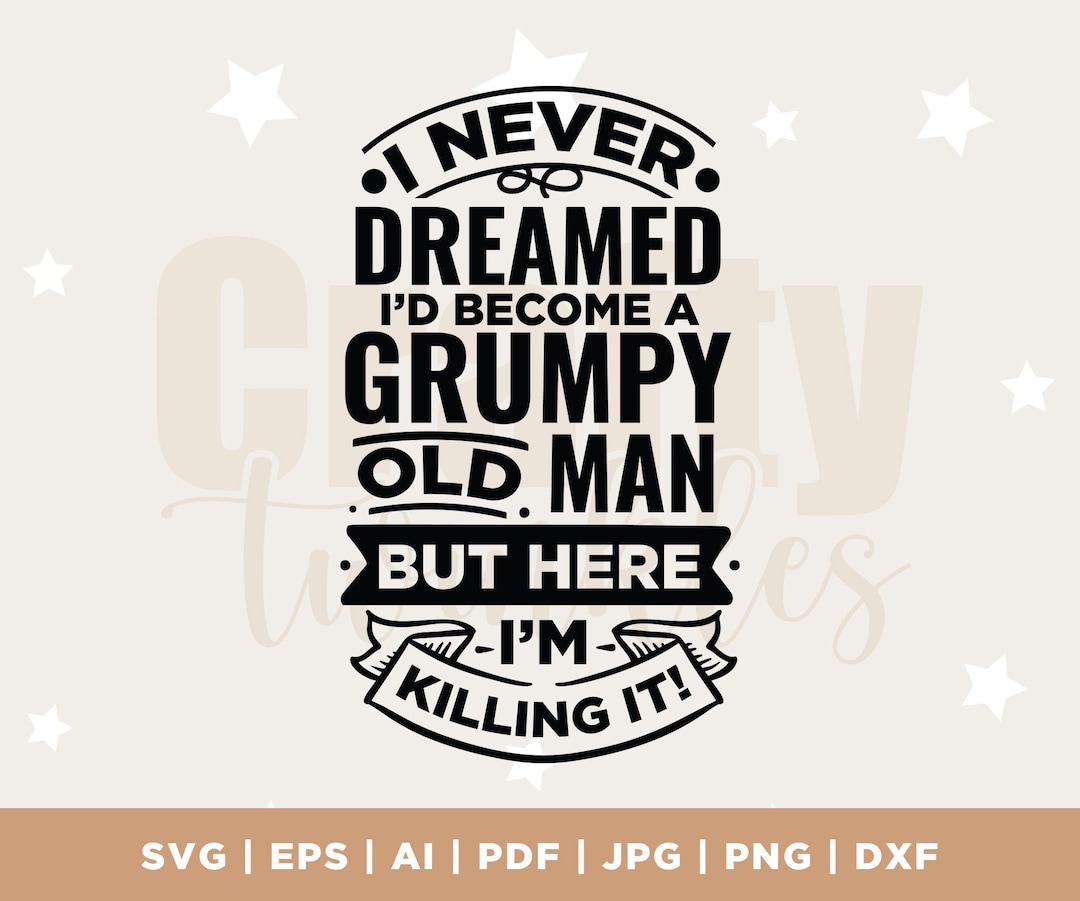 I Never Dreamed I'd Become a Grumpy Old Man Svg, Birthday Vintage Svg ...