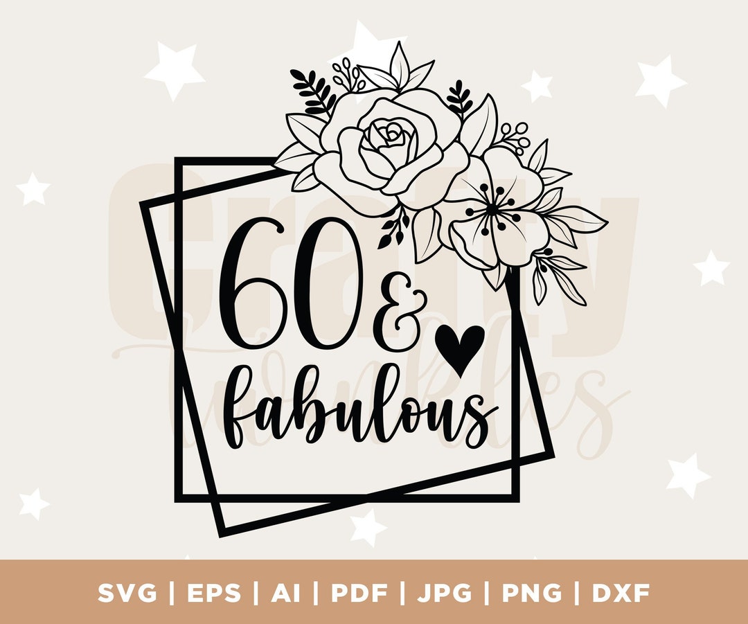 60 and Fabulous Svg, 60th Birthday Svg, Birhtday Svg, 60 Svg, Sixty Svg ...